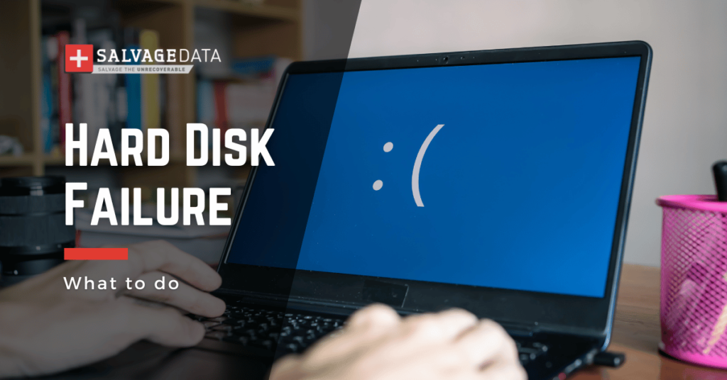 Hard Disk Failure: Causes, Symptoms & Solutions - SalvageData Canada